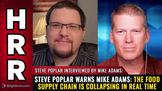 Steve Poplar warns Mike Adams: The food supply chain is COLLAPSING in ...