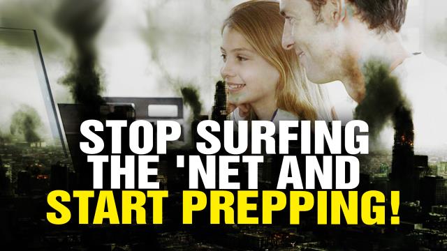 Get off the Internet and start PREPPING!
