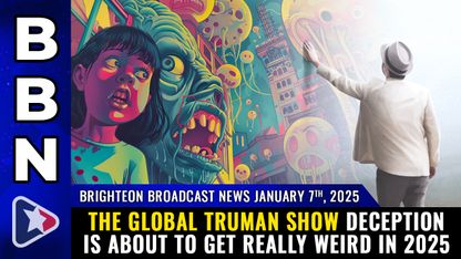 Brighteon Broadcast News, Jan 7, 2025 – The global Truman Show deception is about to get really ...