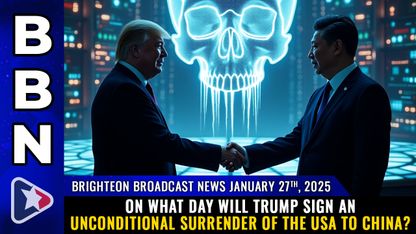 Brighteon Broadcast News, Jan 27, 2025 – On what day will Trump sign an UNCONDITIONAL SURRENDER ...